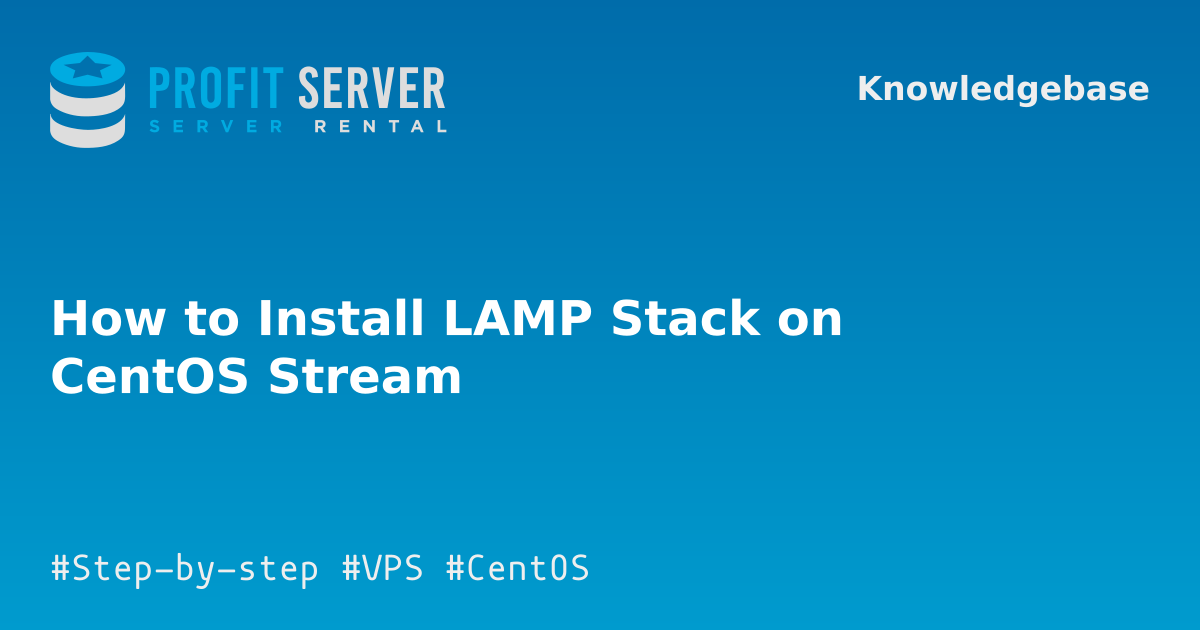 How to Install LAMP Stack on CentOS Stream – ProfitServer