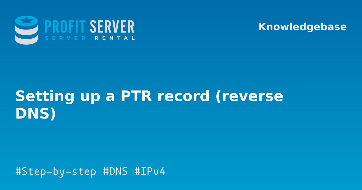 Configuring the PTR record (Reverse DNS) on the server — step-by-step ...