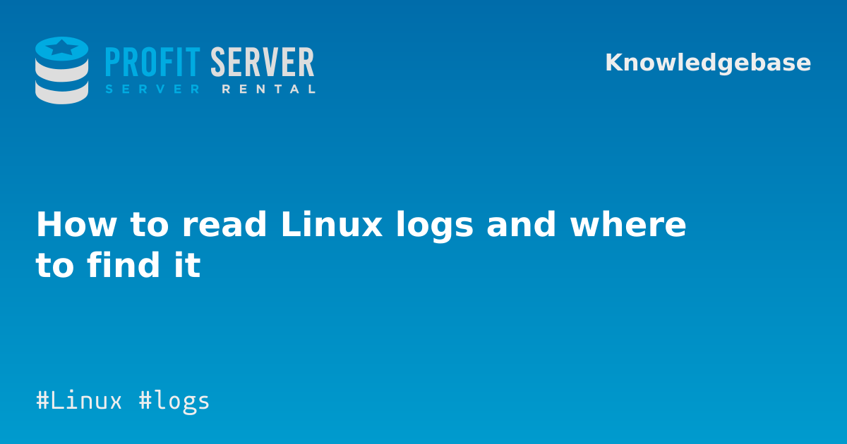 How to read Linux logs and where to find it – ProfitServer